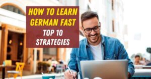 How to learn German fast: Top 10 strategies